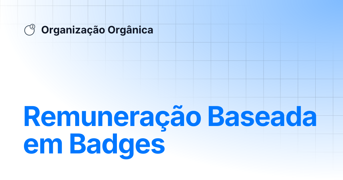 Remuneração Baseada em Badges | v3.0-pt | Organização Orgânica